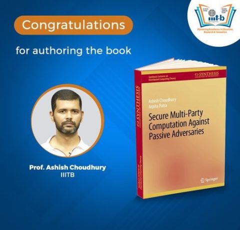 Prof. Ashish Choudhury (IIITB) and Prof. Arpita Patra (IISc) authored a book titled ‘Secure ...